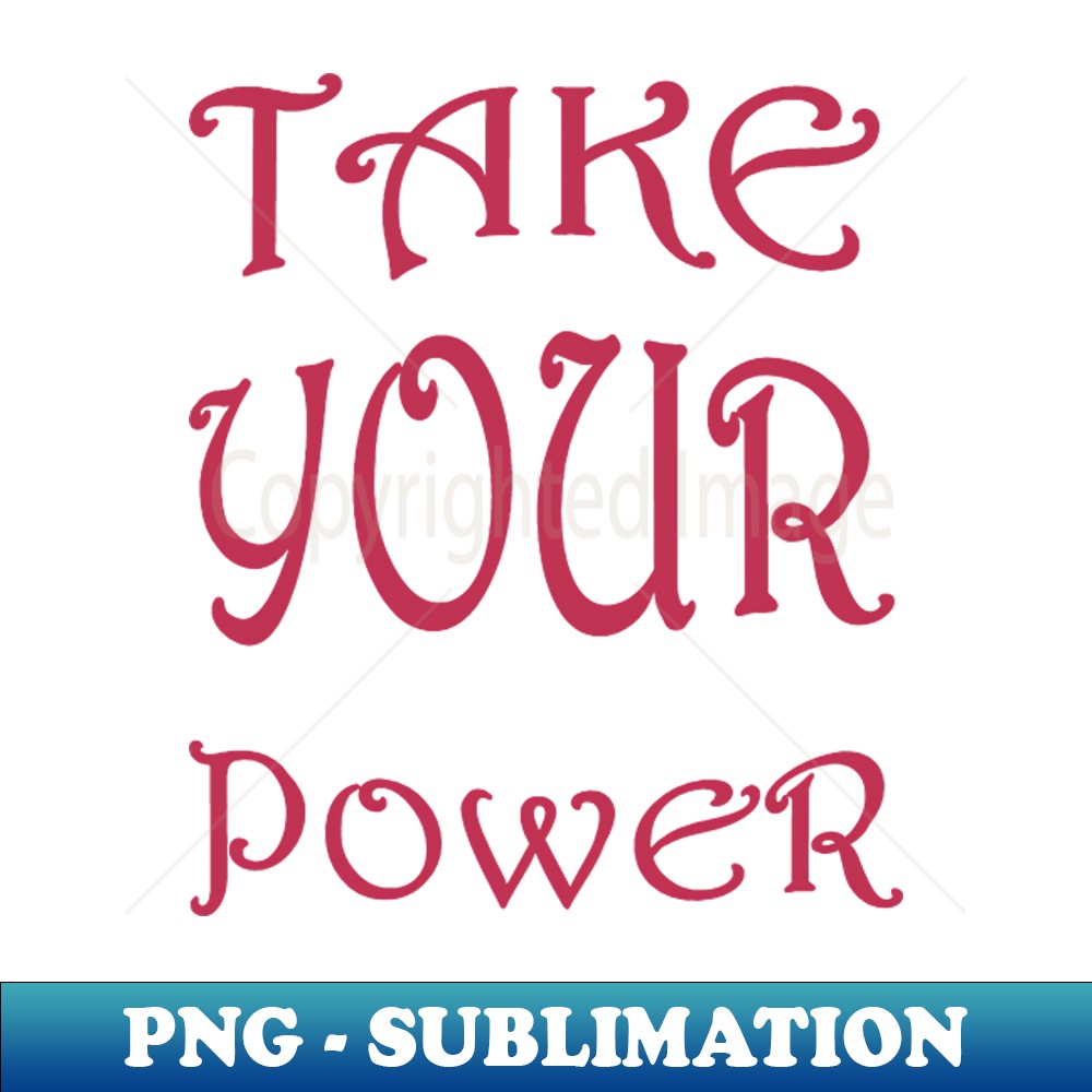 Take Your Power Womens Empowerment Statement - Exclusive PNG | Inspire ...