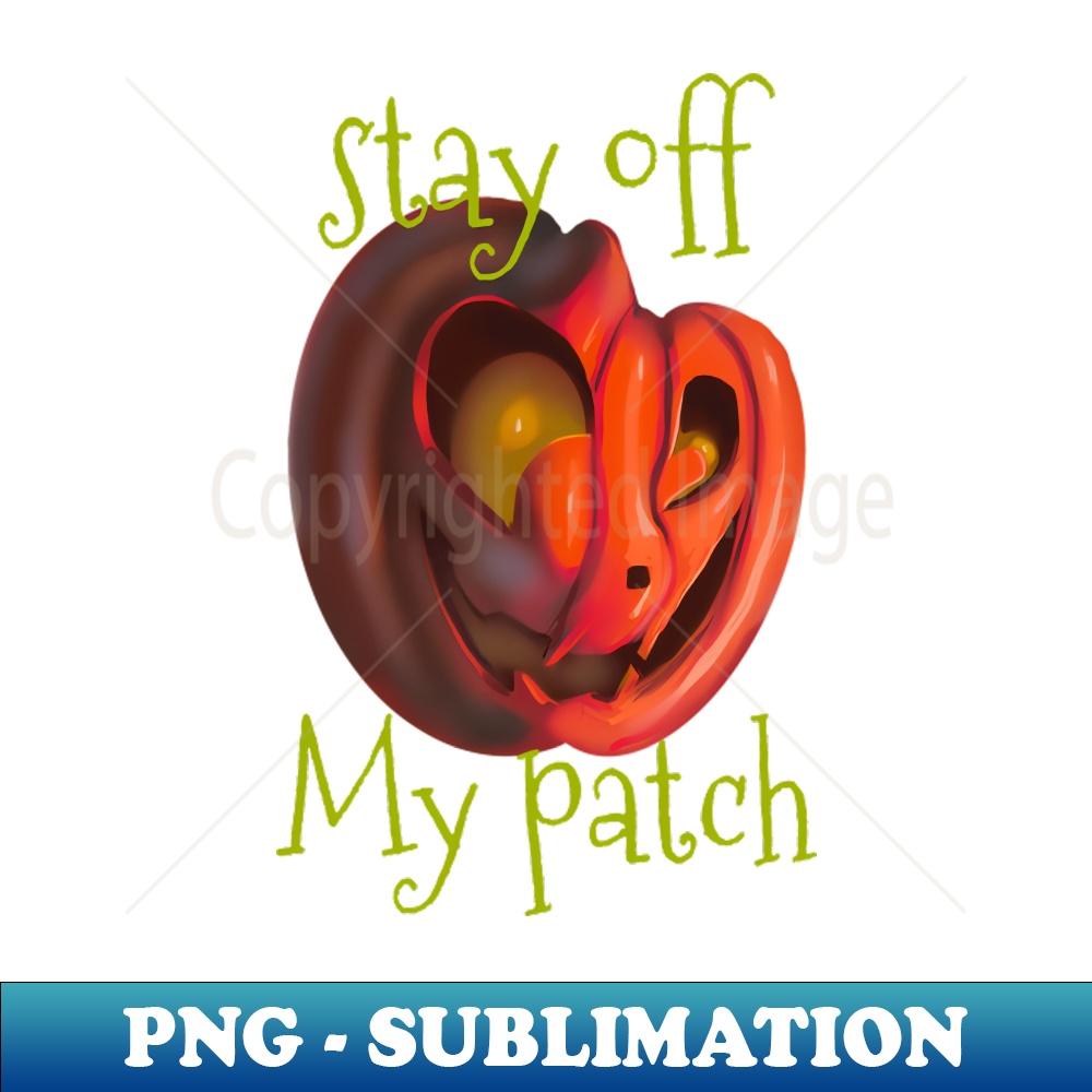 Stay off my patch - Special Edition Sublimation PNG File - I | Inspire ...