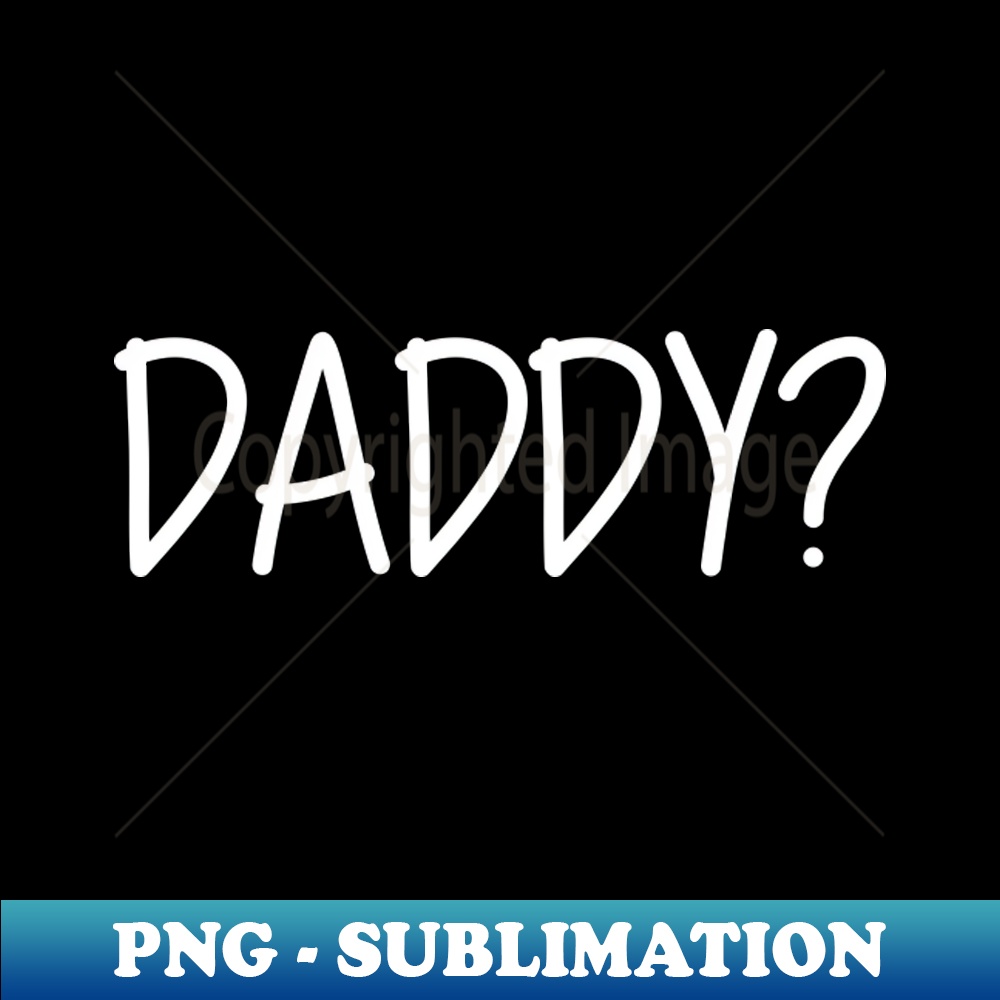 Daddy Question Mark Daddy White Text - Retro PNG Sublimation | Inspire ...