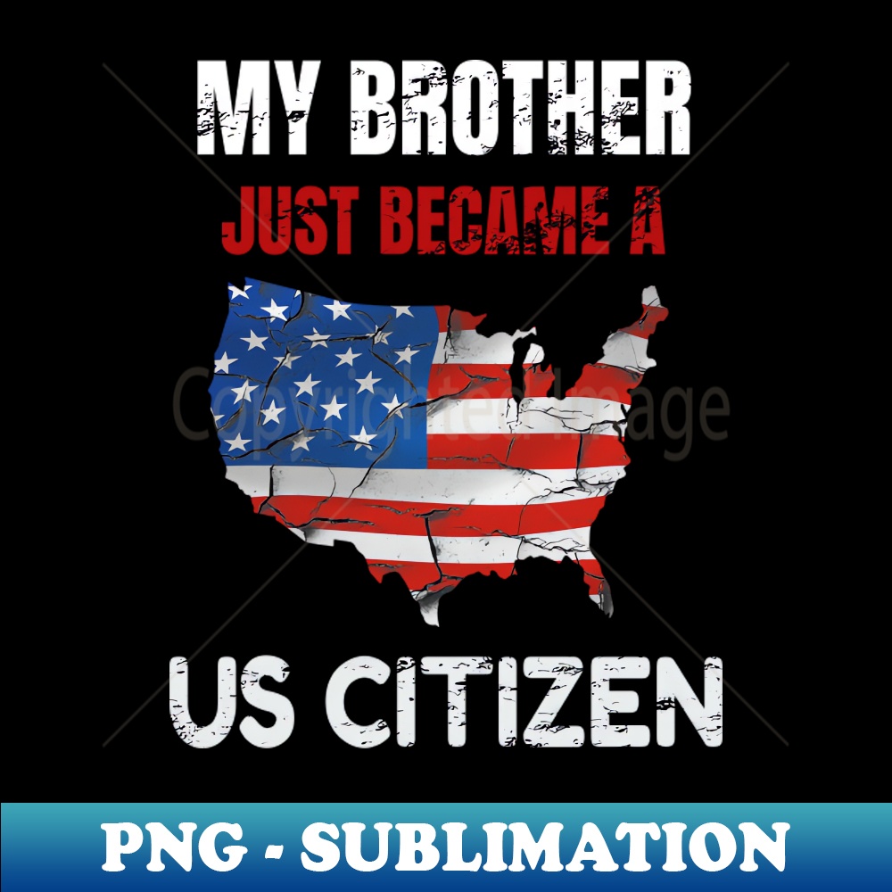My Brother US CITIZEN American Flag Map - Modern Sublimation | Inspire ...
