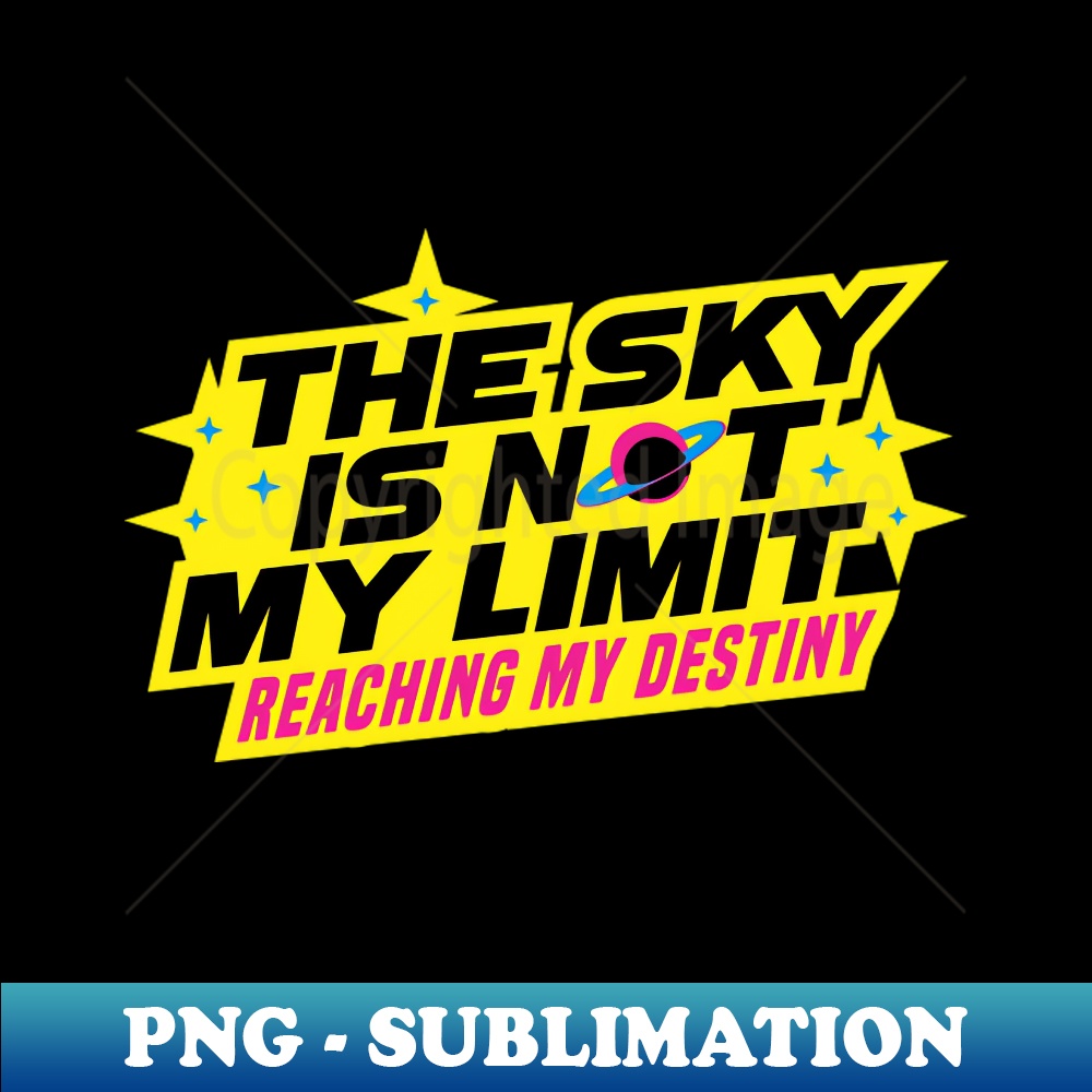 The Sky Is Not My Limit 40 Reaching My Destiny Motivationa - Inspire Uplift