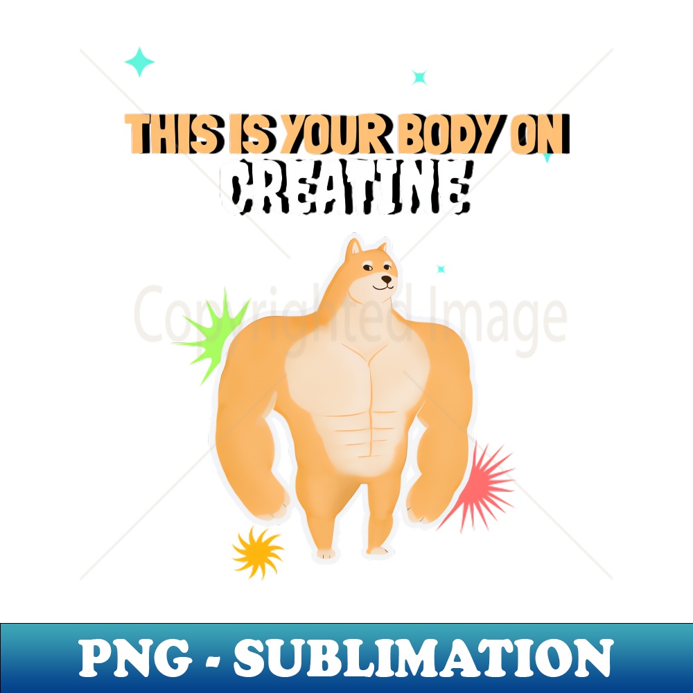 THIS IS YOUR BODY ON CREATINE - Exclusive Sublimation Digita - Inspire ...