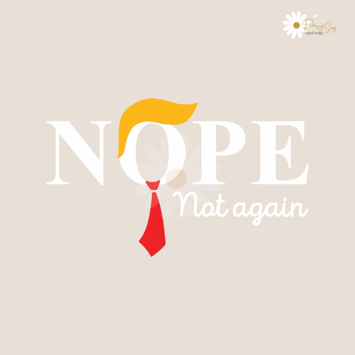 Funny Nope Not Again Donald Trump SVG Graphic Design File - Inspire Uplift