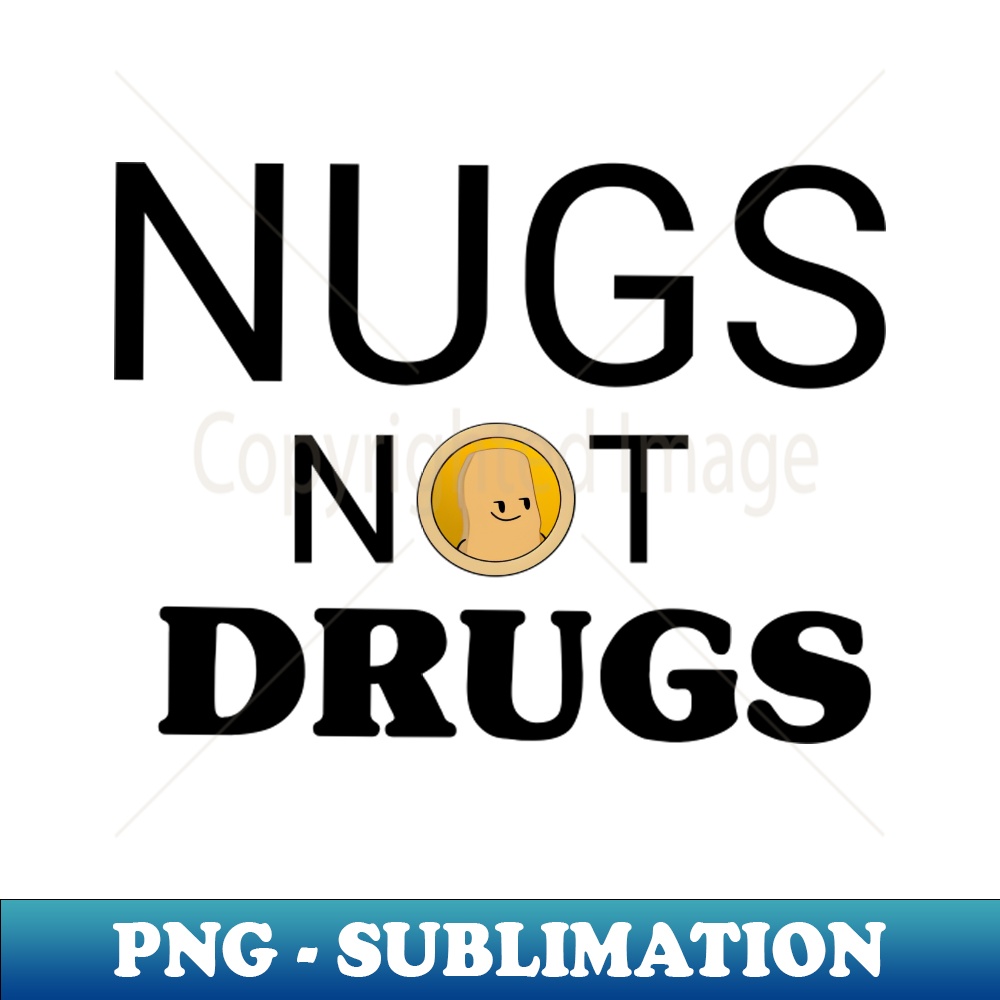 Nugs not drugs - Exclusive PNG Sublimation Download - Fashio | Inspire ...