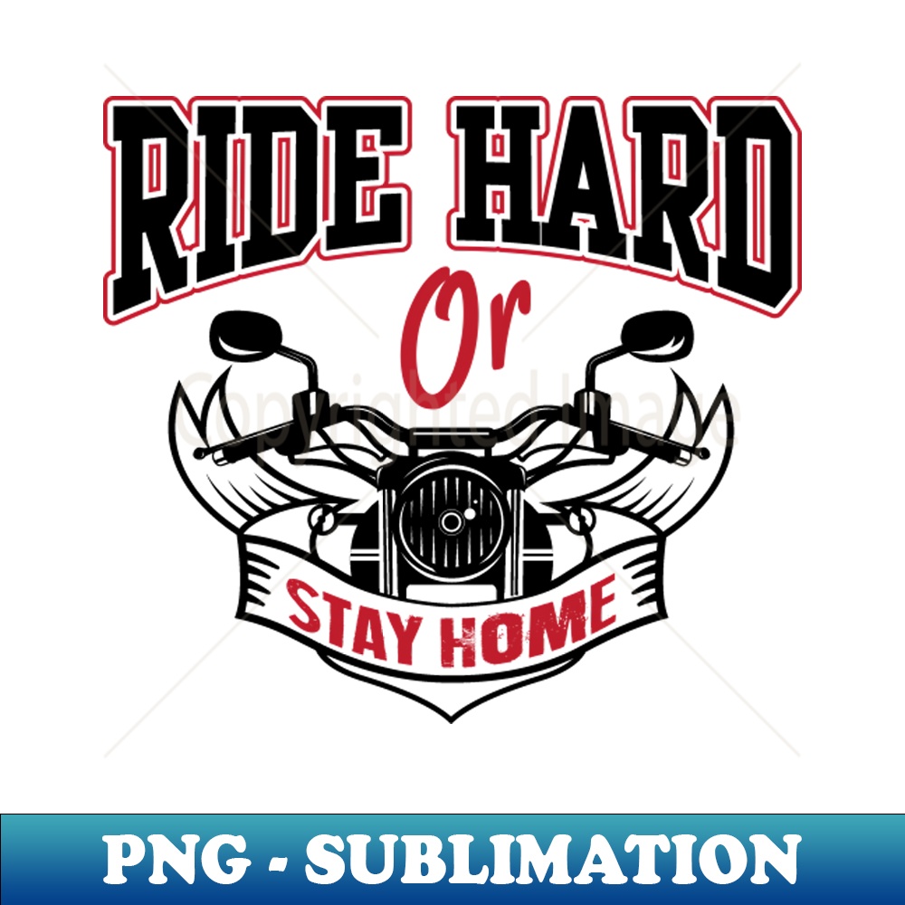 Ride hard or stay home - Unique Sublimation PNG Download - P | Inspire ...