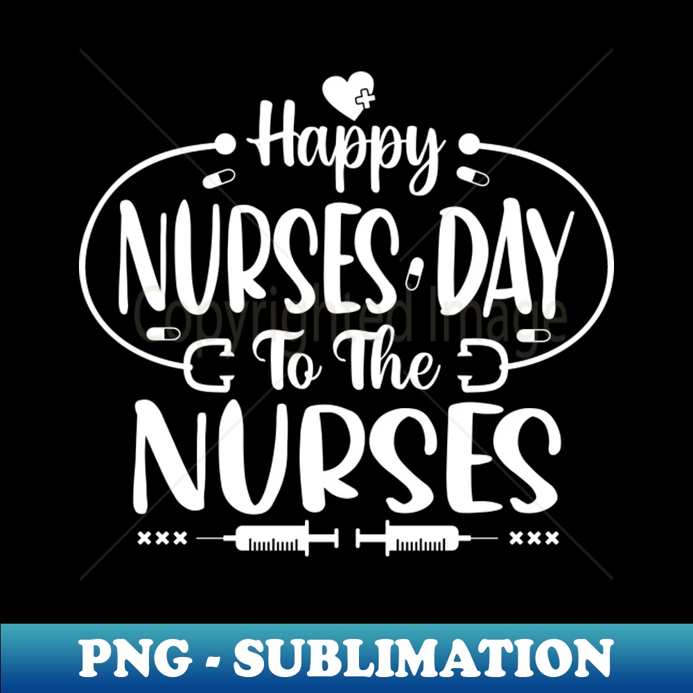 Happy Nurses Day To The Nurse Show Your Appreciation with Th | Inspire ...