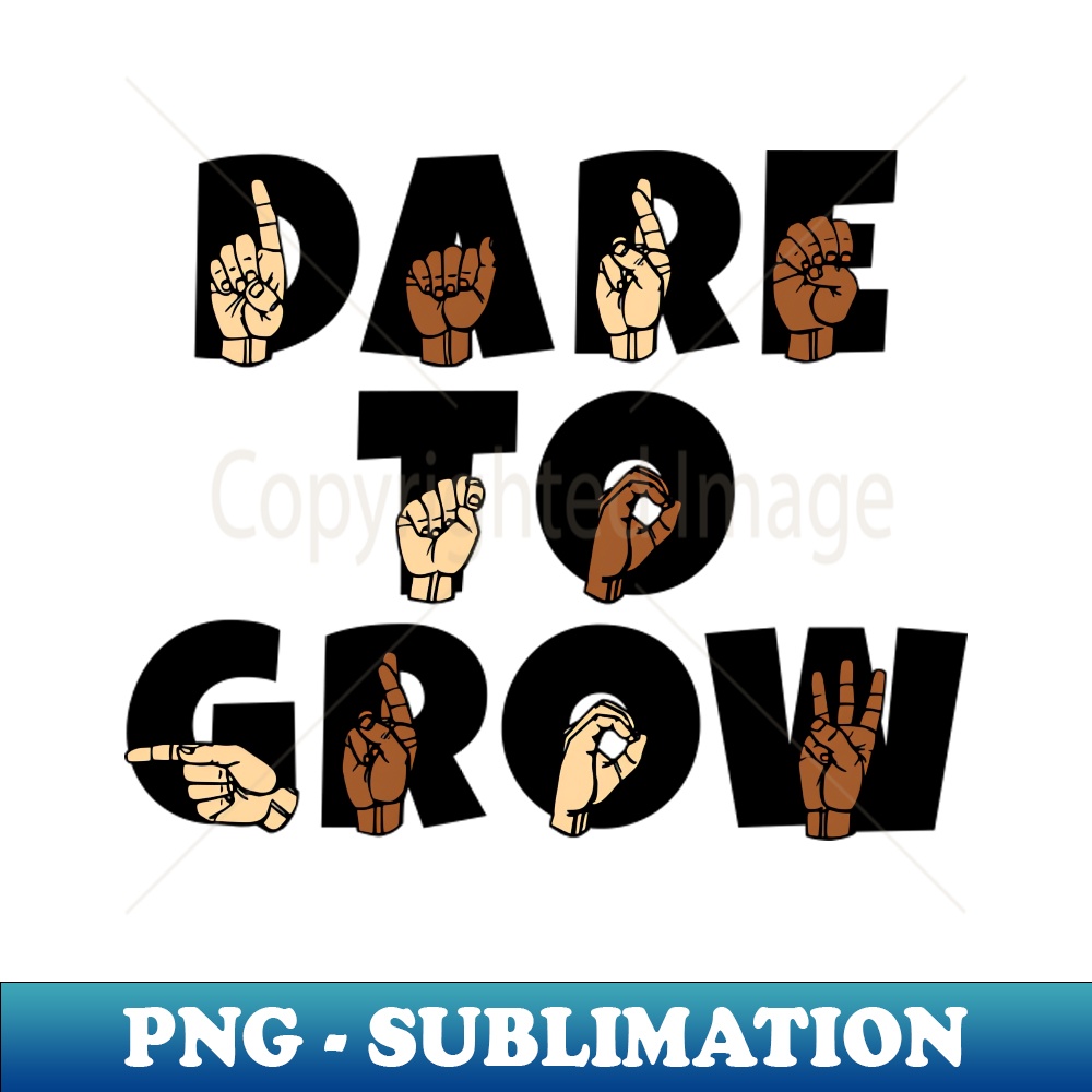 DARE TO GROW Text on Font ASL American Sign Language Design | Inspire ...