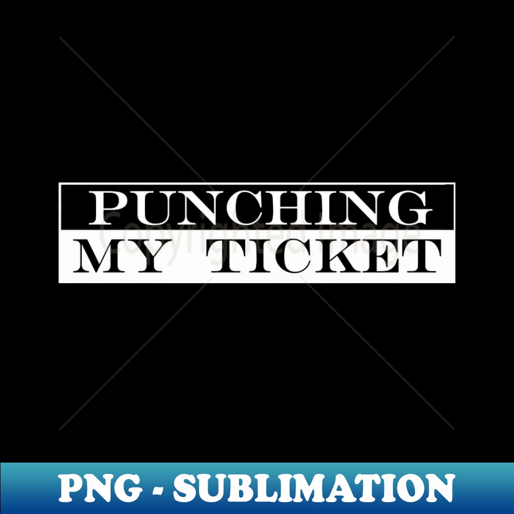 punching my ticket - Unique Sublimation PNG Download - Trans | Inspire ...