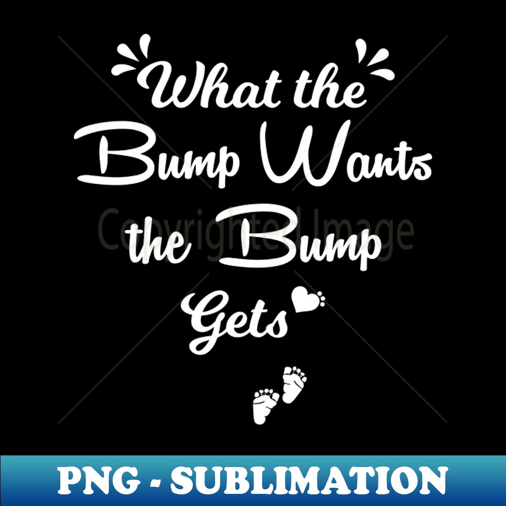 What The Bump Wants The Bump Gets Letter Print Women Funny G | Inspire ...