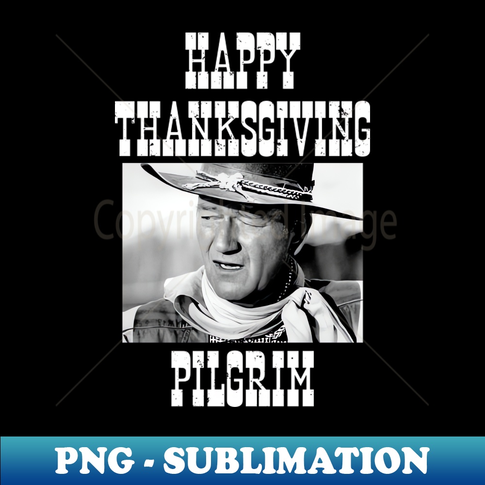John Wayne happy thanksgiving - High-Quality PNG Sublimation | Inspire ...