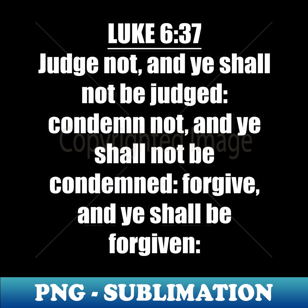 Luke 637 KJV - PNG Transparent Sublimation Design - Unleash | Inspire ...