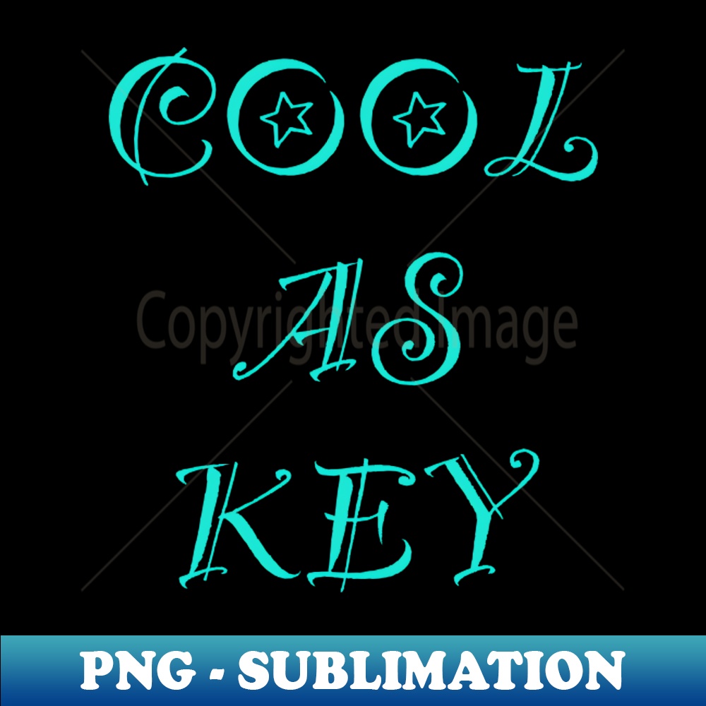 Cool As Key - Special Edition Sublimation PNG File - Create | Inspire Uplift