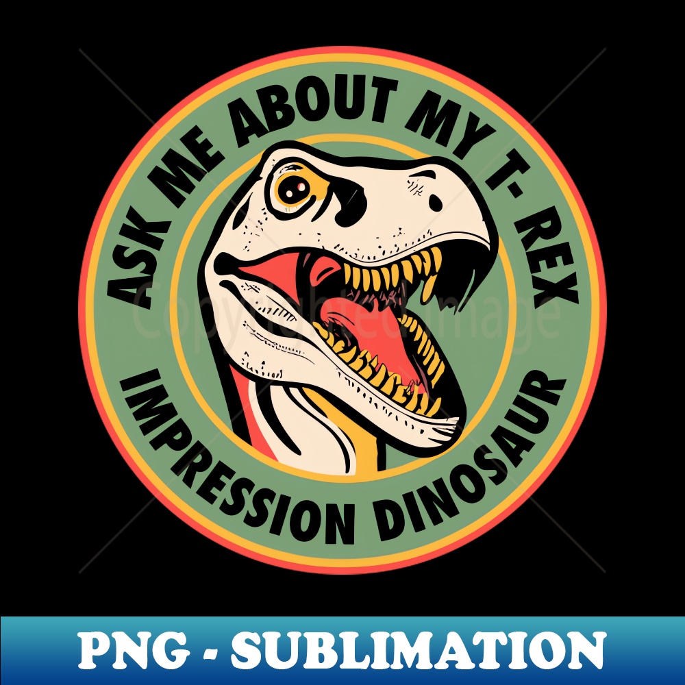 Ask Me About My T-Rex Impression Dinosaur - Modern Sublimati | Inspire ...