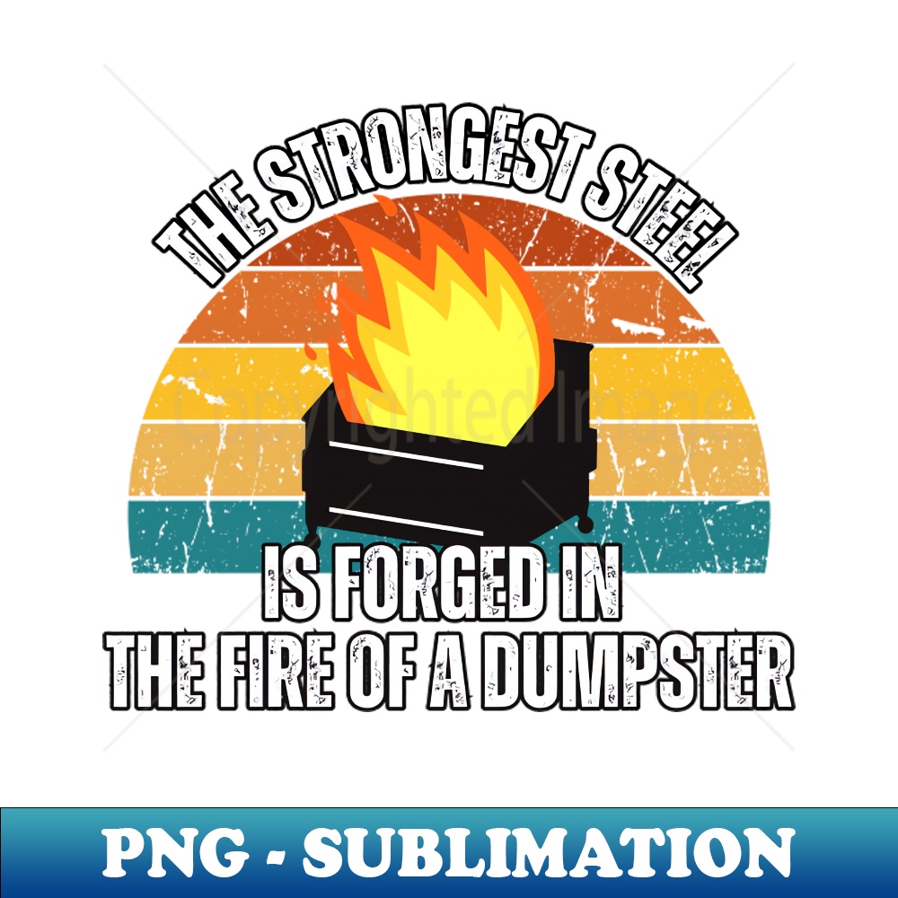 The Strongest Steel Is Forged In The Fire Of A Dumpster - Hi | Inspire ...