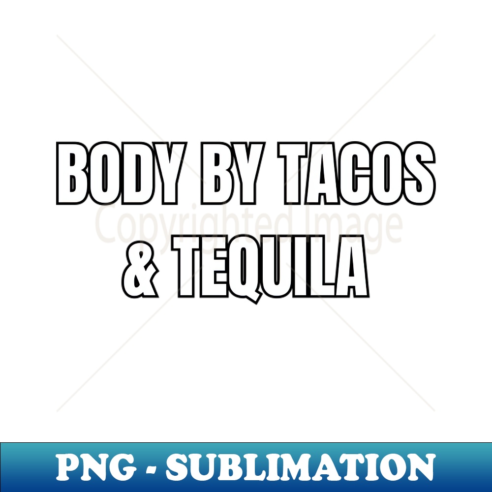 Body by Tacos Tequila - Modern Sublimation PNG File - Perfe | Inspire ...