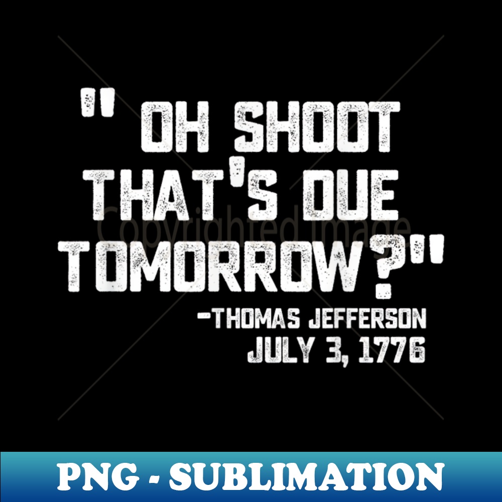 Oh Shoot Thats Due Tomorrow - Exclusive PNG Sublimation Down | Inspire ...