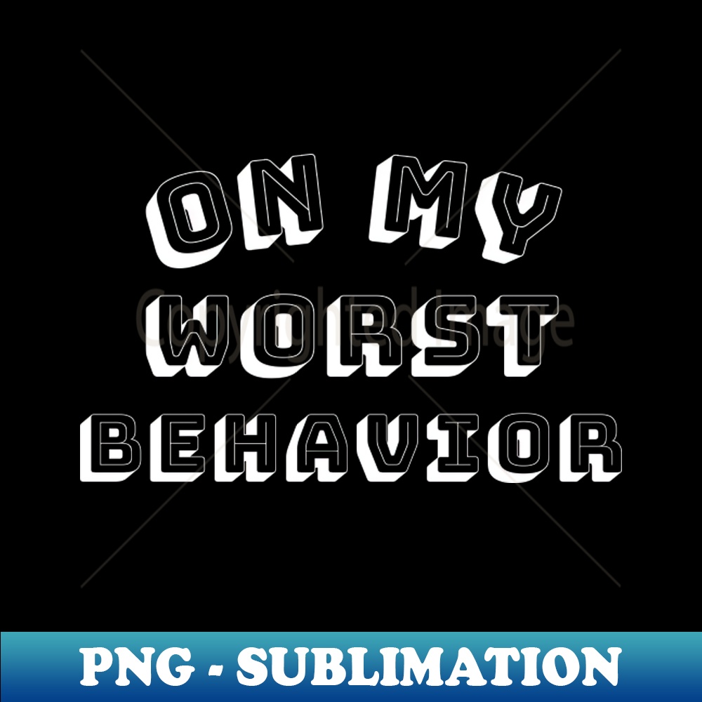 On My Worst Behavior Funny Sarcastic NSFW Rude Inappropriate - Inspire ...