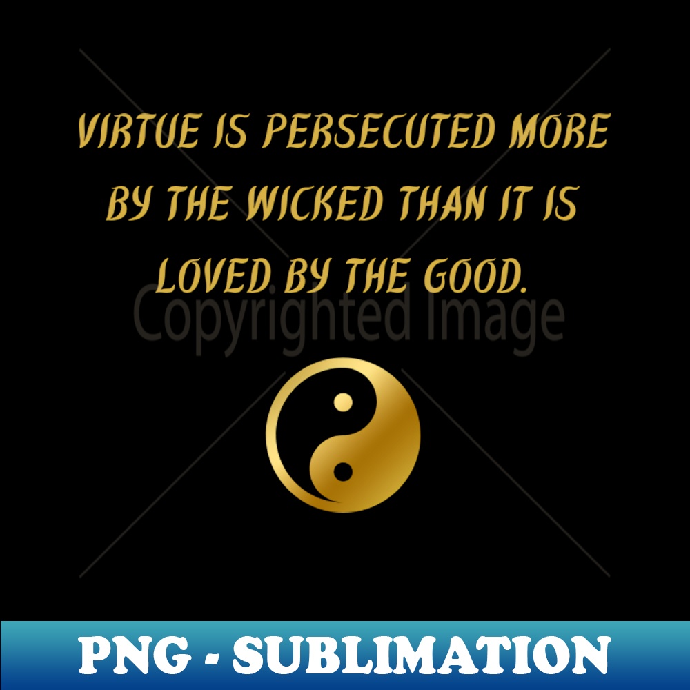 Virtue Is Persecuted More By The Wicked Than It Is Loved By | Inspire ...