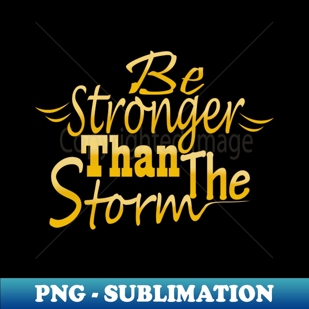 Be stronger than the storm - PNG Transparent Sublimation Fil | Inspire ...