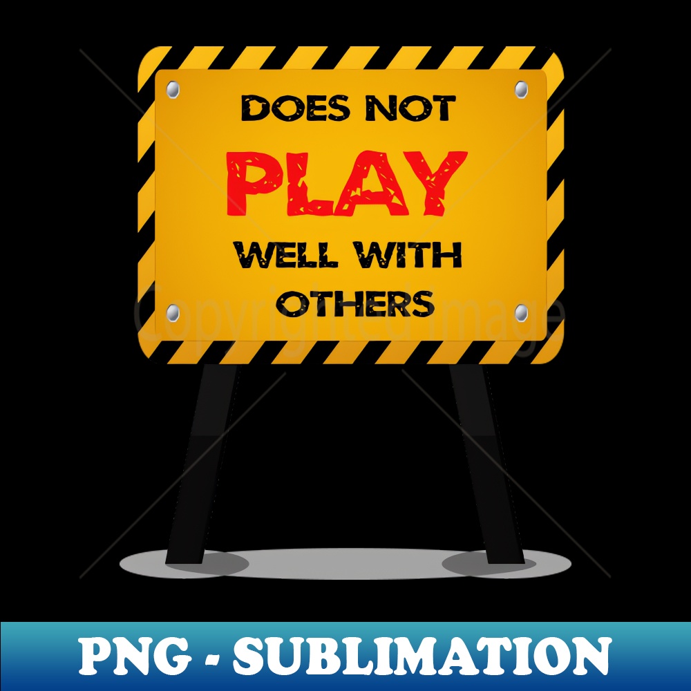 Does Not Play Well With Others - Premium Sublimation Digital | Inspire ...