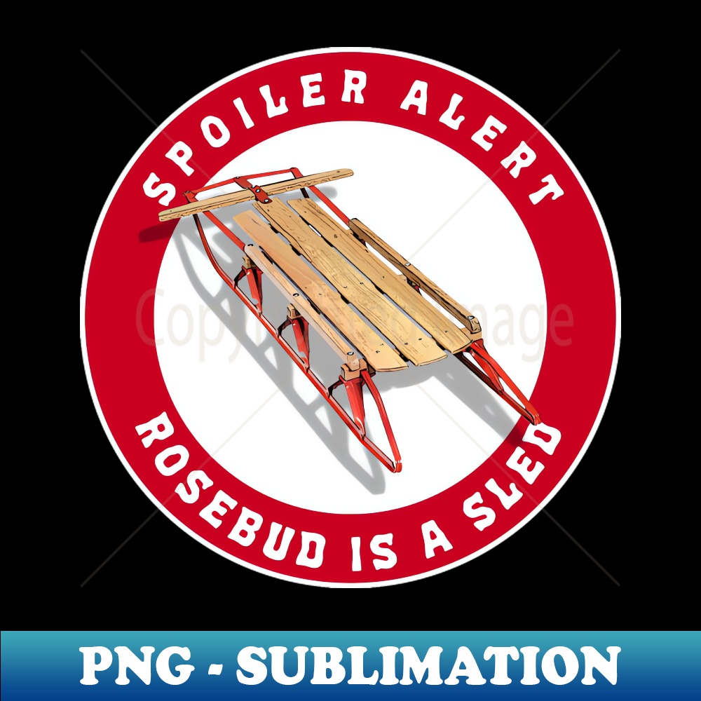 Spoiler Alert Rosebud is a Sled - Unique Sublimation PNG Dow | Inspire Uplift