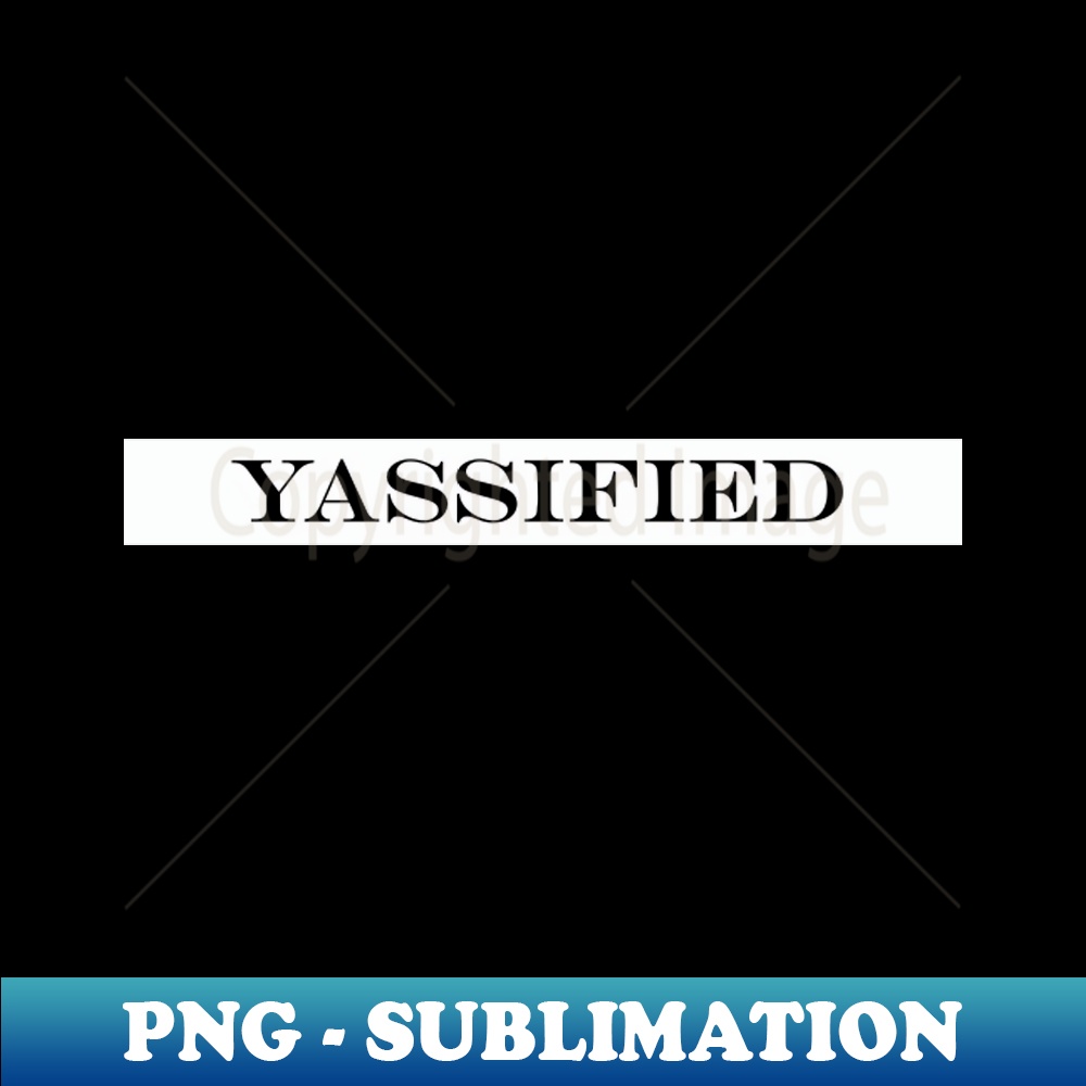 yassified - PNG Transparent Digital Download File for Sublim | Inspire ...