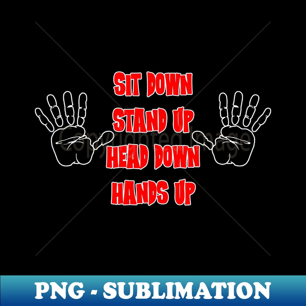 Sit Down Stand Up Head Down Hands Up - Special Edition Subli | Inspire ...