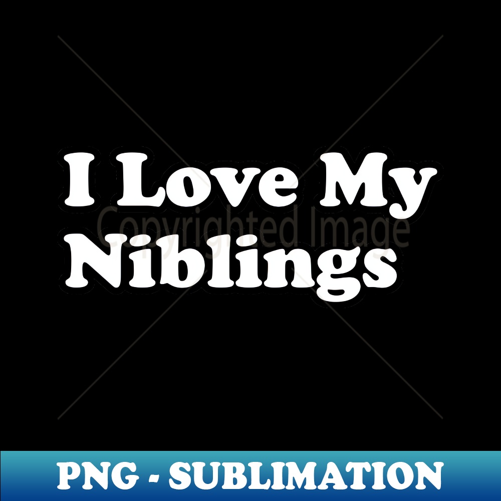 I Love My Niblings simple text - Premium Sublimation Digital | Inspire ...