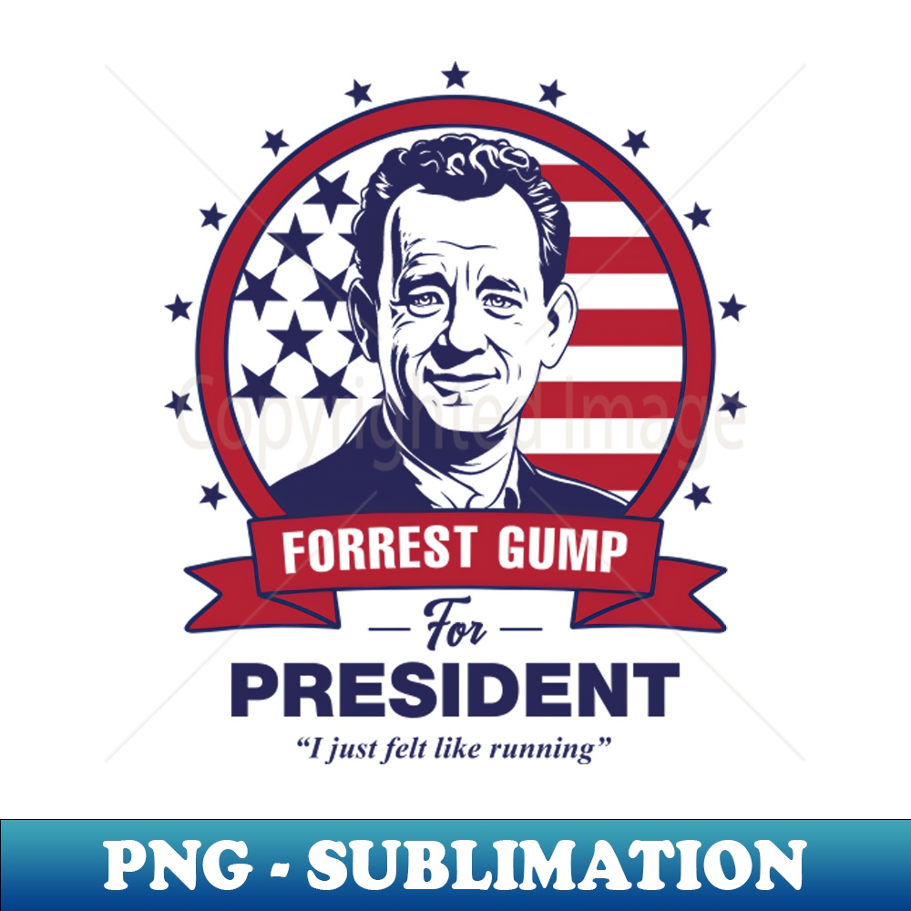 Forrest Gump For President - Artistic Sublimation Digital Fi | Inspire ...