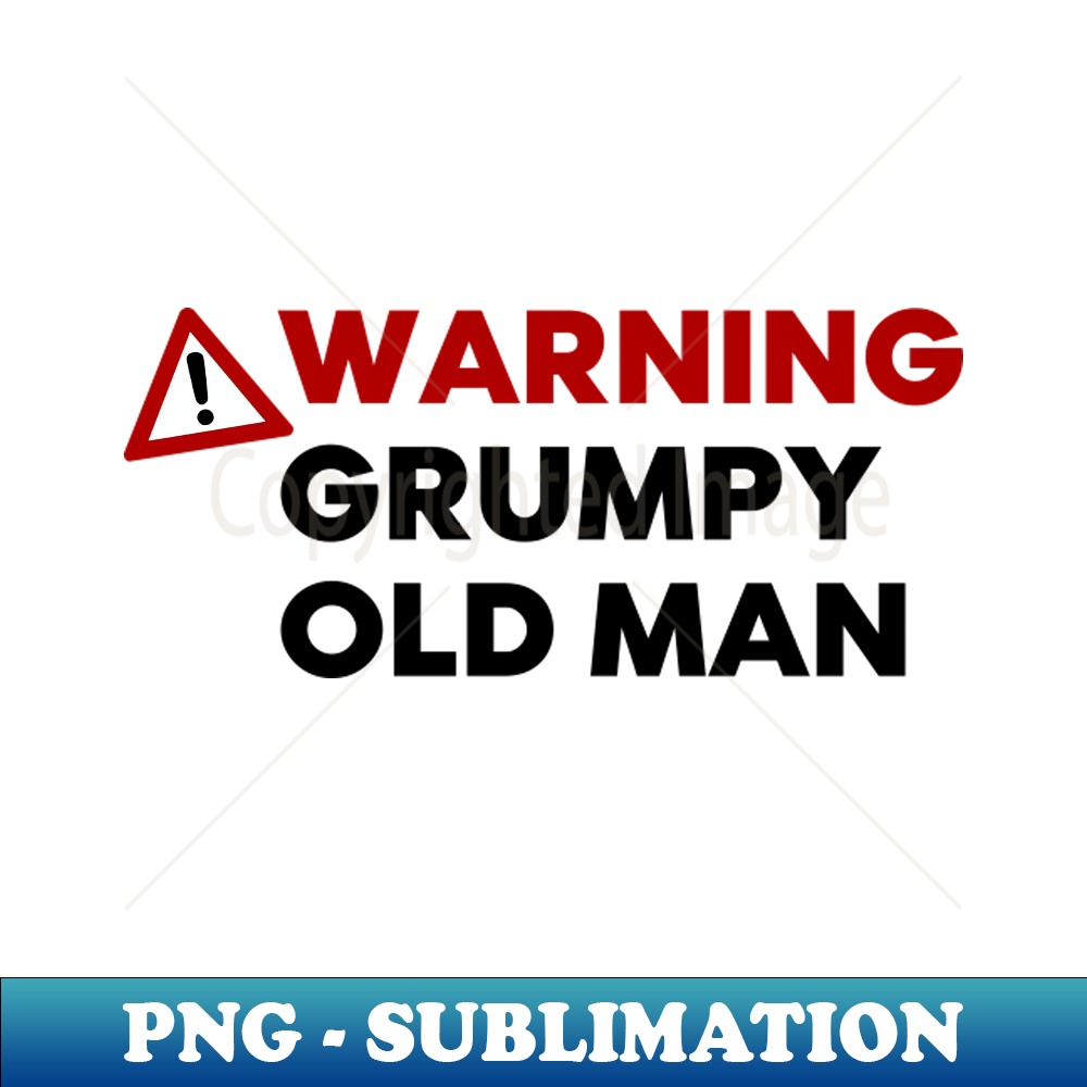 Warning Grumpy Old Man Funny Old Man Saying Great For Grumpy - Inspire ...