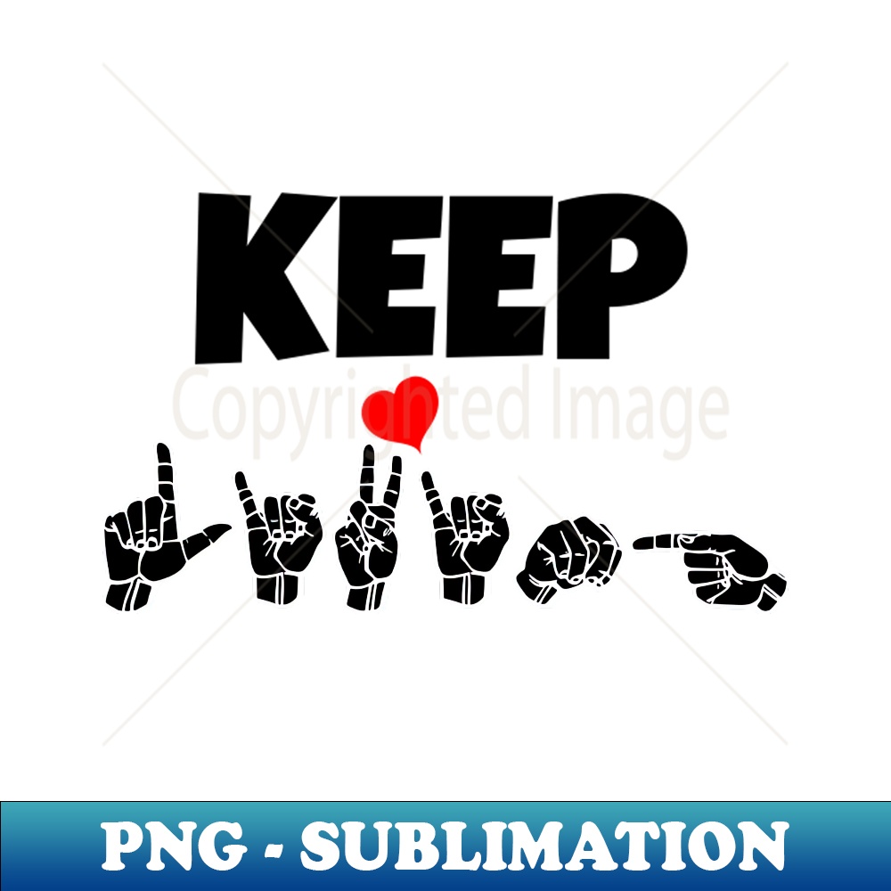 KEEP LIVING ASL Sign Language Design - Premium PNG Sublimati | Inspire ...