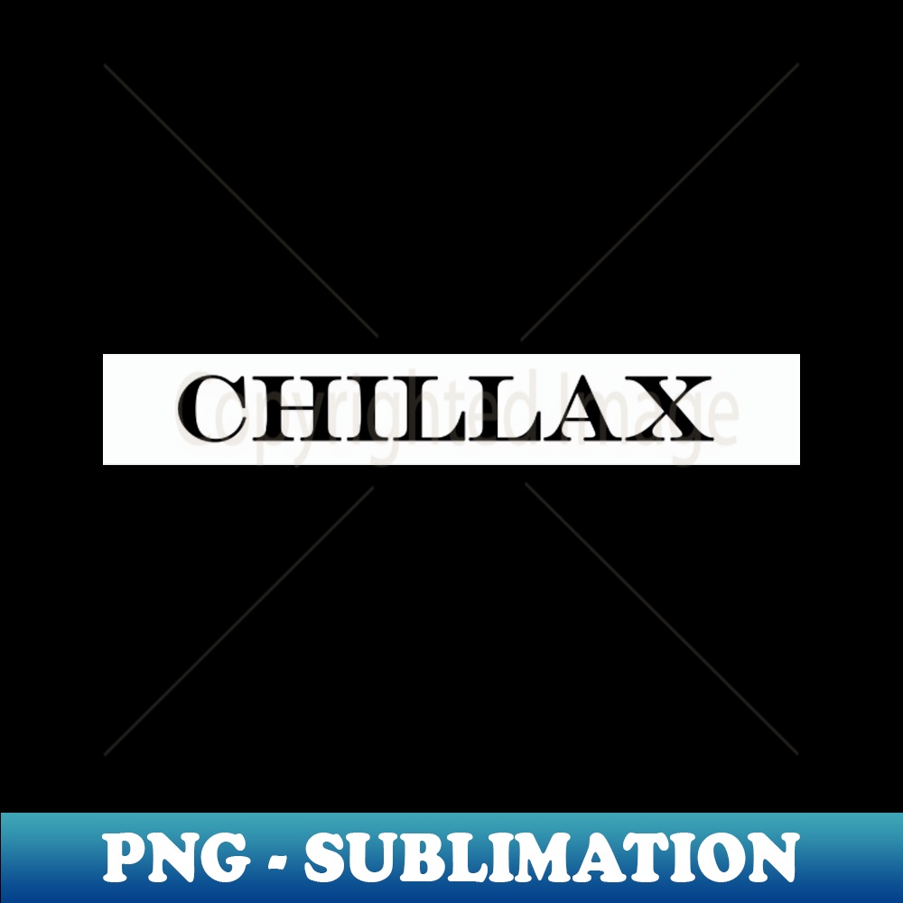 chillax - PNG Sublimation Digital Download - Instantly Trans | Inspire ...
