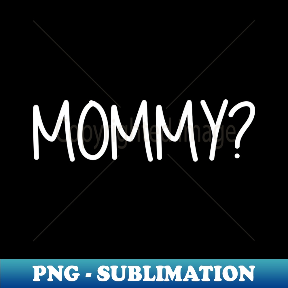 Mommy Question Mark Mommy White Text - Exclusive PNG Sublima - Inspire ...