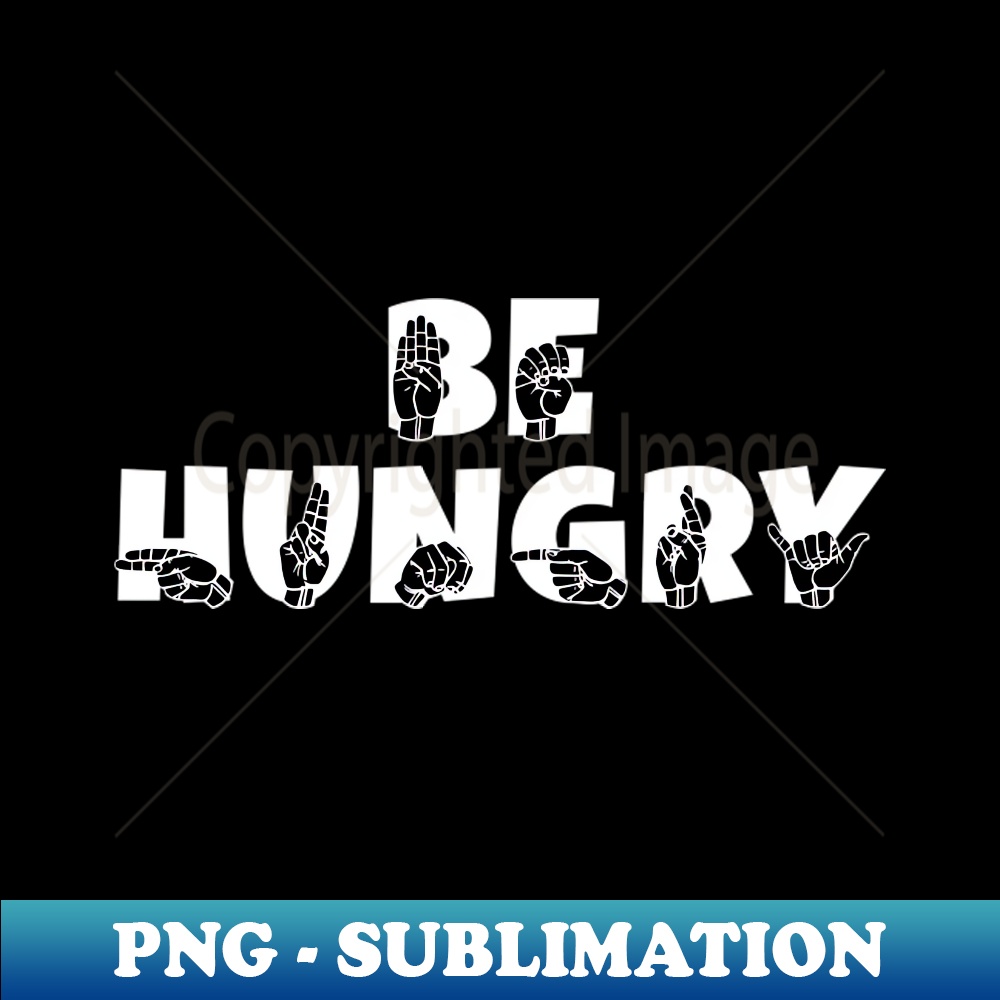 BE HUNGRY text and ASL Sign language design - Professional S | Inspire ...