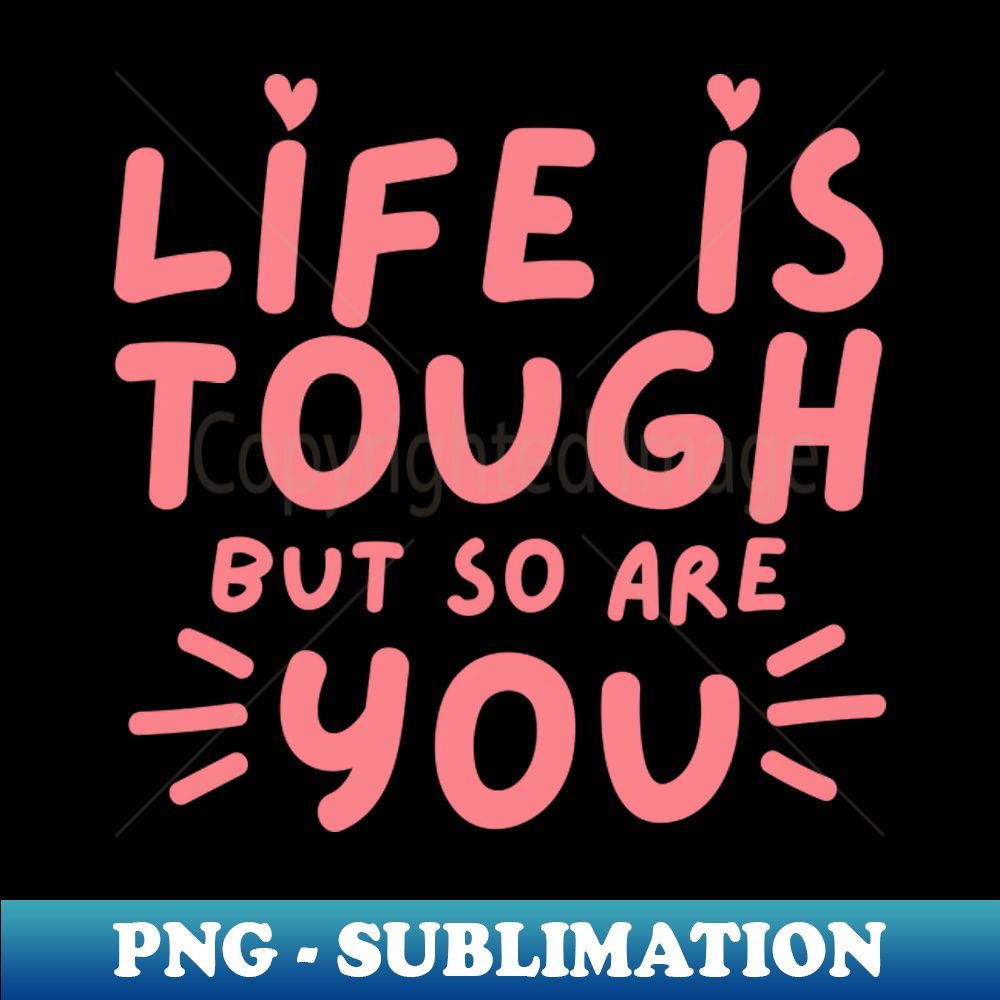Life Is tough But So Are You Self Love Kindness - Retro PNG | Inspire ...