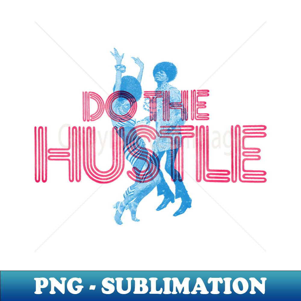 Do the Hustle - Signature Sublimation PNG File - Create with | Inspire Uplift