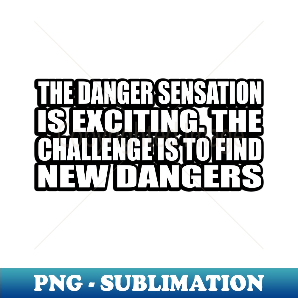 The danger sensation is exciting The challenge is to find ne - Inspire ...