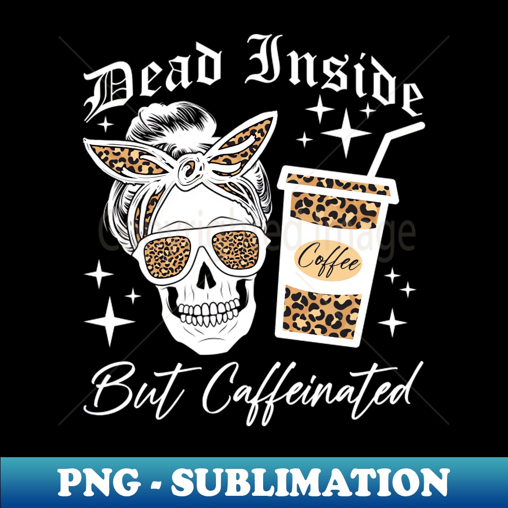 Skull Dead Inside But Caffeinated Skeleton Messy Bun Leopard | Inspire ...