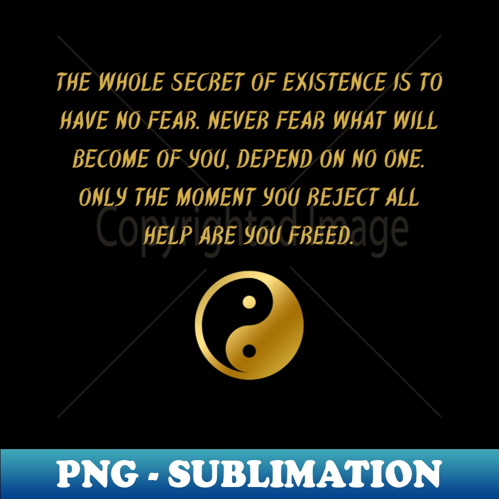 The Whole Secret of Existence Is To Have No Fear Never Fear | Inspire ...