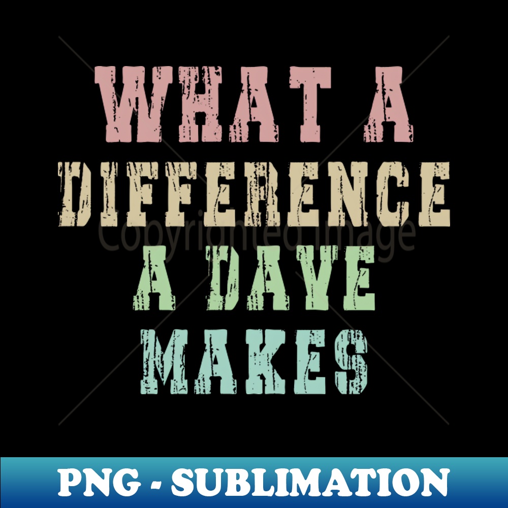 What A Difference A Dave Makes Funny newest design for dave | Inspire ...