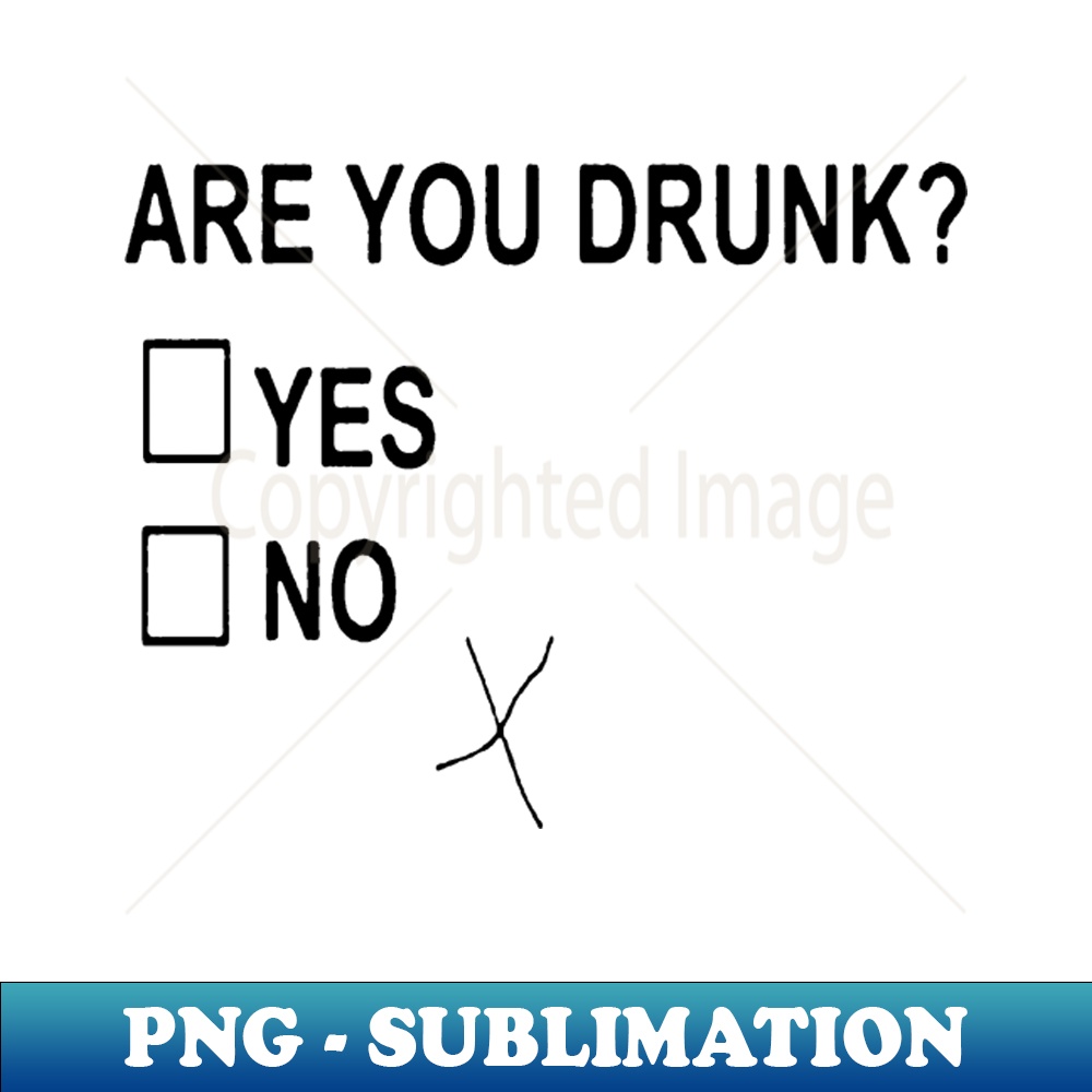 Are You Drunk Yes No Checkbox Party Fun - High-Resolution PN | Inspire ...