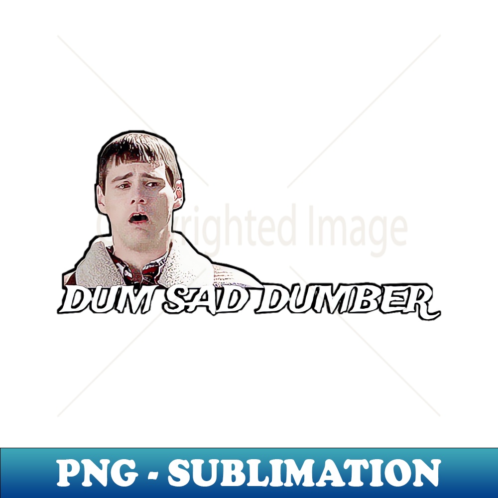 dumb sad dumber - Instant Sublimation Digital Download - Per | Inspire ...