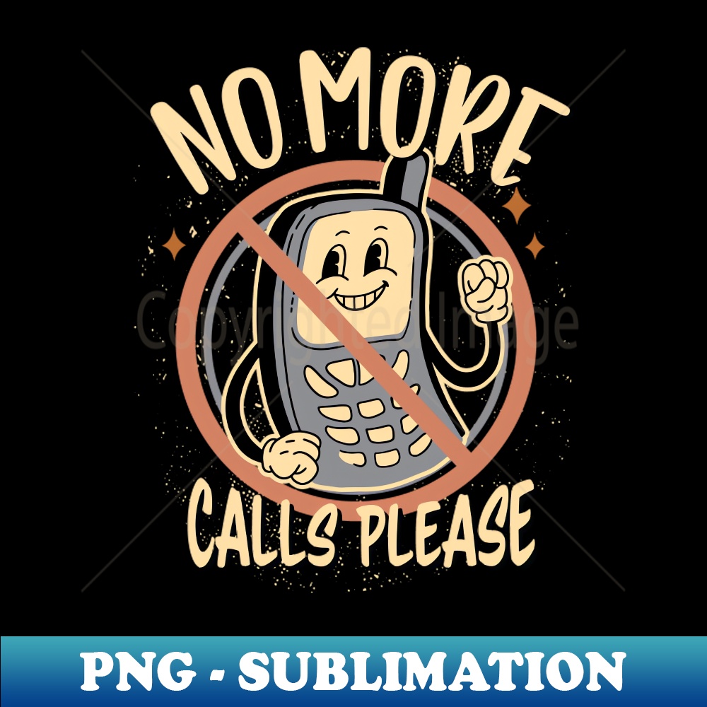 No More Calls Please - For Those with Phone Exhaustion - PNG - Inspire ...