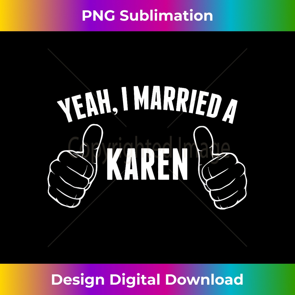 Funny Karen Meme Yeah I married a K - Bespoke Sublimation Di - Inspire ...