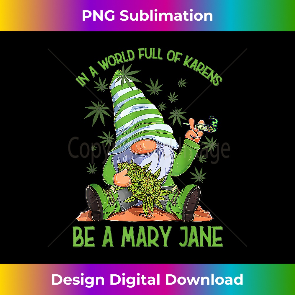 In A World Full Of Karen's Be A Mary Jane Gnome Marijua - Co | Inspire Uplift