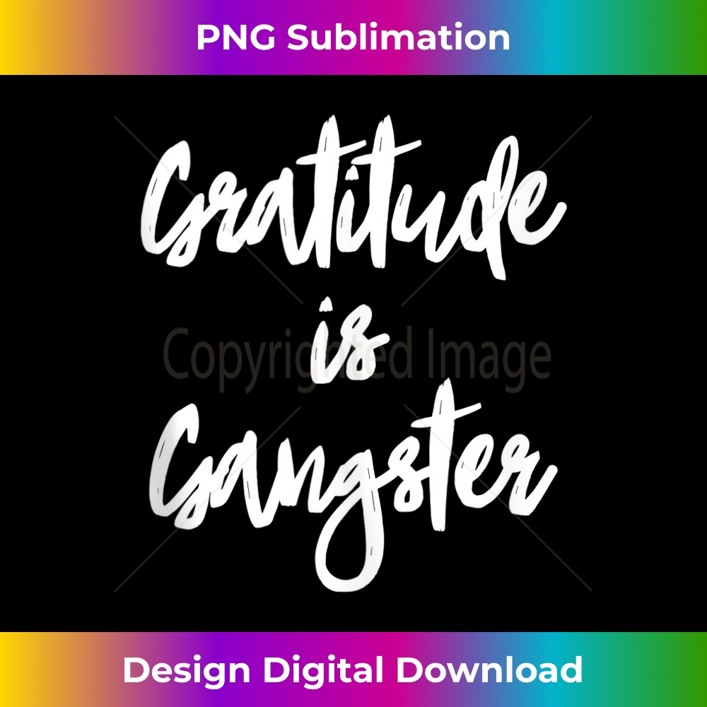 Gratitude is Gangster - Thankful Tank T - Innovative PNG Sub - Inspire ...