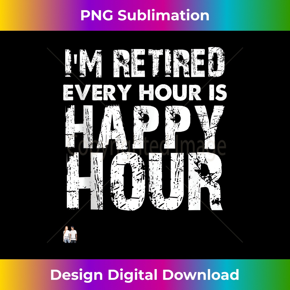 I'm retired, every hour is happy hour retirement Tank T - Ec | Inspire ...