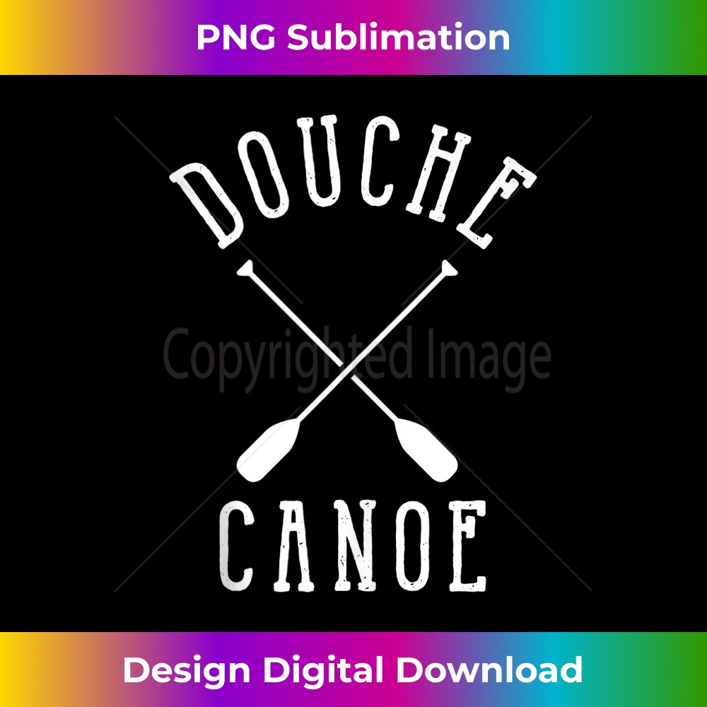 Douche Canoe Tank T - Edgy Sublimation Digital File - Elevat - Inspire Uplift