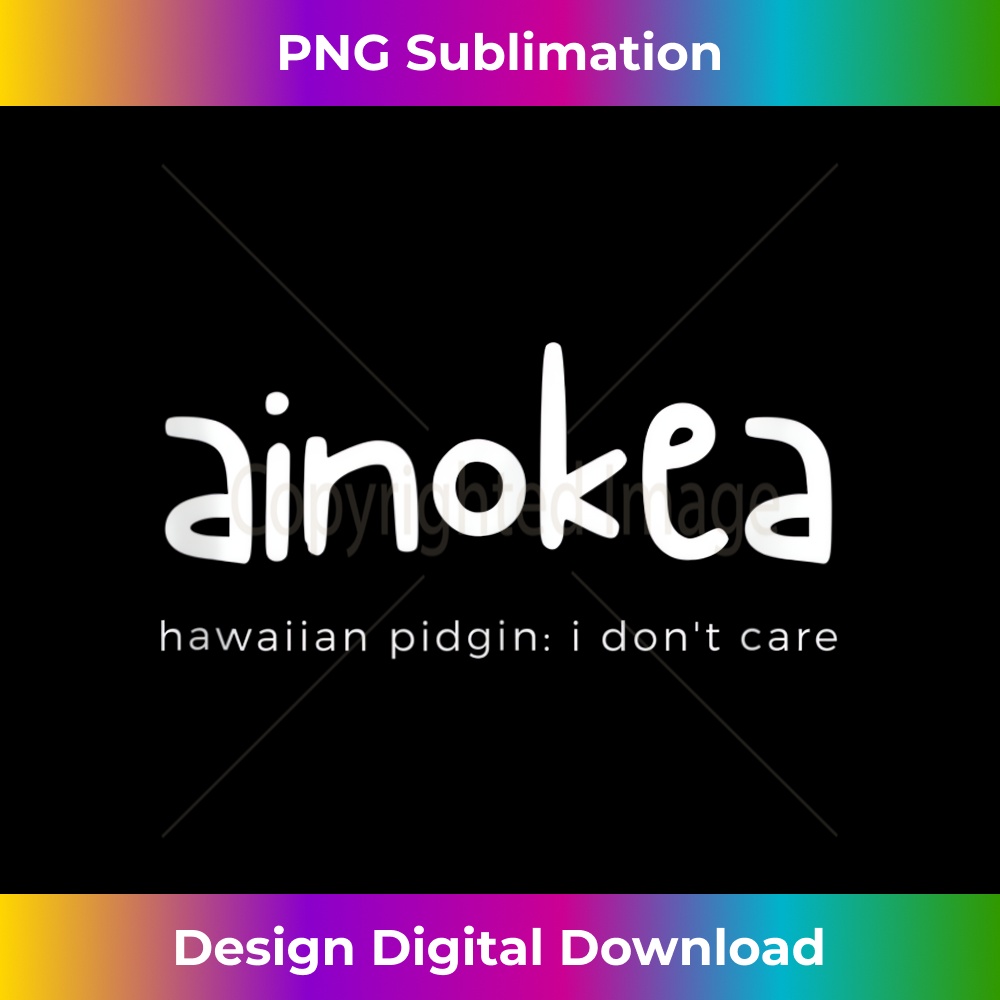 Ainokea 3 - I Don't Care in Hawaiian Pidgin Tank - Timeless - Inspire ...