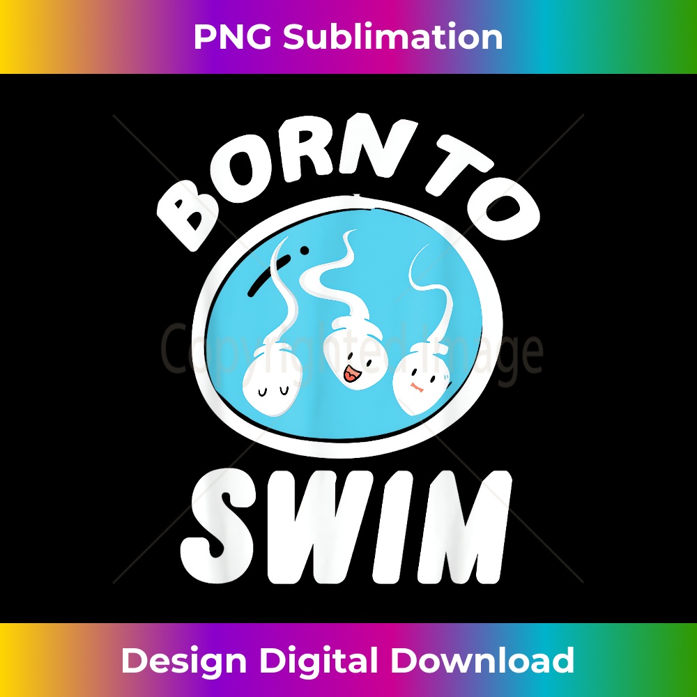 Funny Born To Swim Sperm Swimming Pun Swimmers - Bohemian Su | Inspire ...